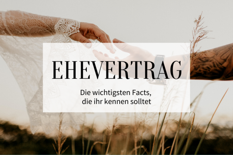Ehevertrag: Die wichtigsten Facts, die ihr kennen solltet - Hochzeitskiste